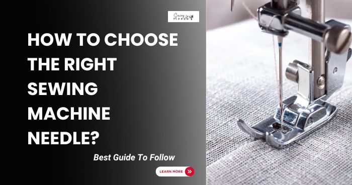 Right Sewing Machine Needle? 5 Things to know